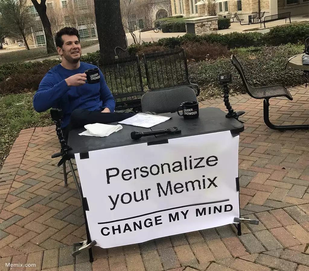 Change My Mind Meme, GIF - Share with Memix