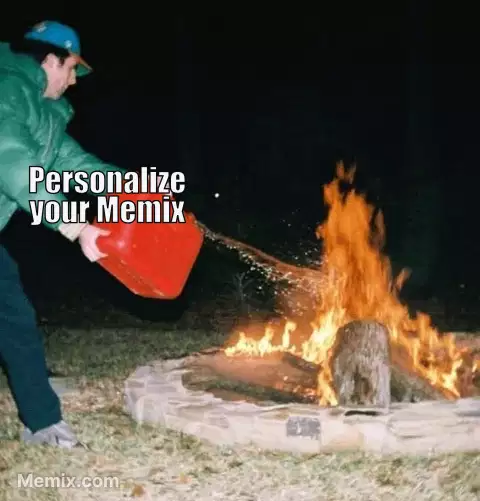 Gasoline On Fire Meme, GIF - Share with Memix