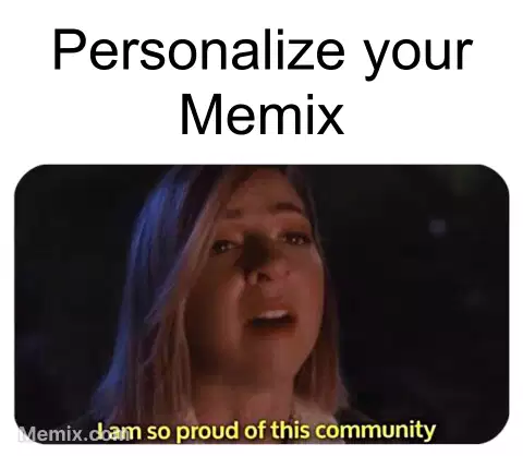 Proud Of Community Meme, GIF - Share with Memix